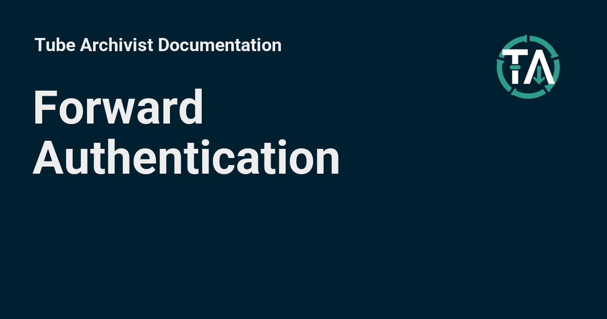Forward Authentication Tube Archivist Documentation