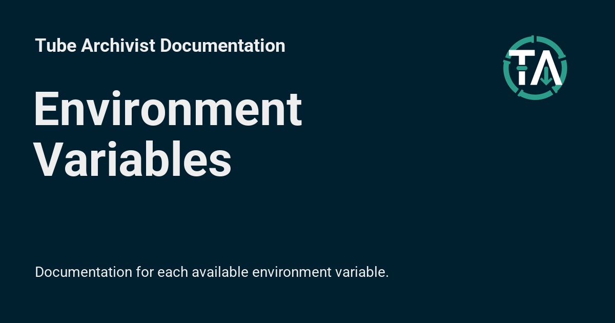 Environment Variables - Tube Archivist Documentation Environment Variables - Tube Archivist Documentation