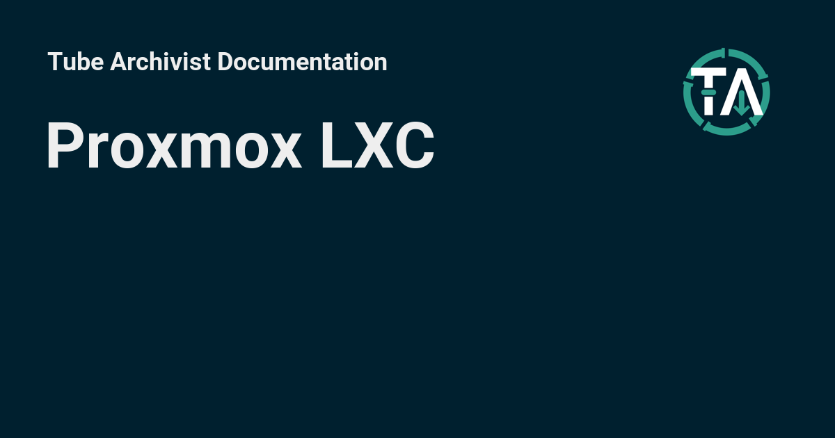 Proxmox LXC - Tube Archivist Documentation
